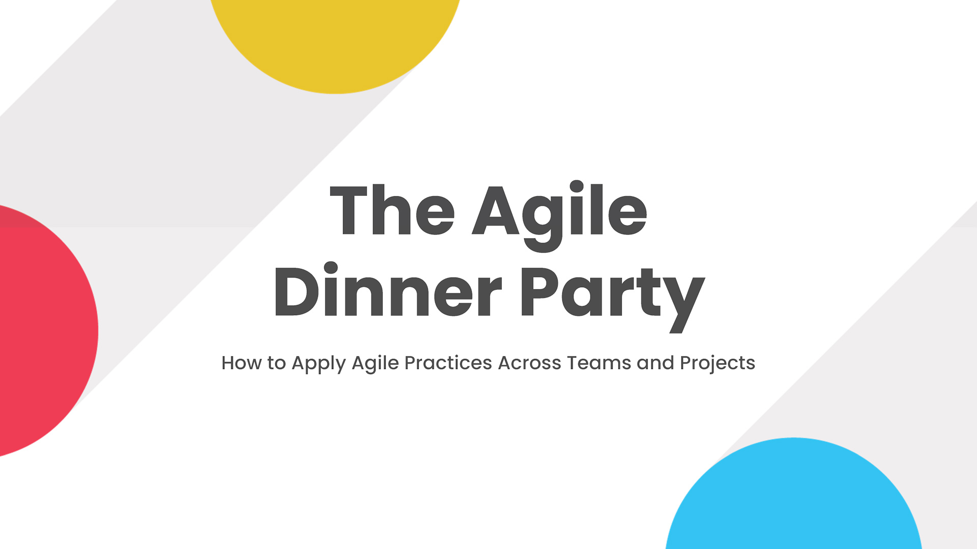 “The Agile Dinner Party” – How to Apply Agile Practices Across Teams ...