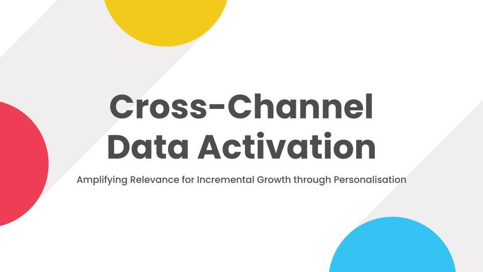 Cross-Channel Data Activation: Amplifying Relevance for Incremental ...